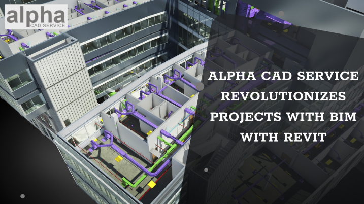 Alpha CAD Service Revolutionizes Projects with BIM with Revit - Hype.News: Free online Newsroom p...